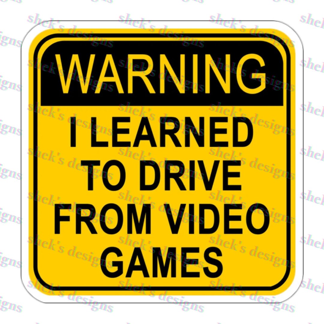 Warning: I Learned to Drive From Video Games Sticker, Car Enthusiast ...