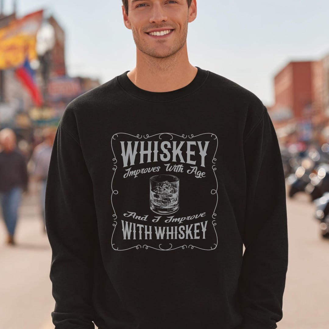 Whiskey Sweatshirt, Whiskey Improves With Age Sweatshirt, Day Drinking ...