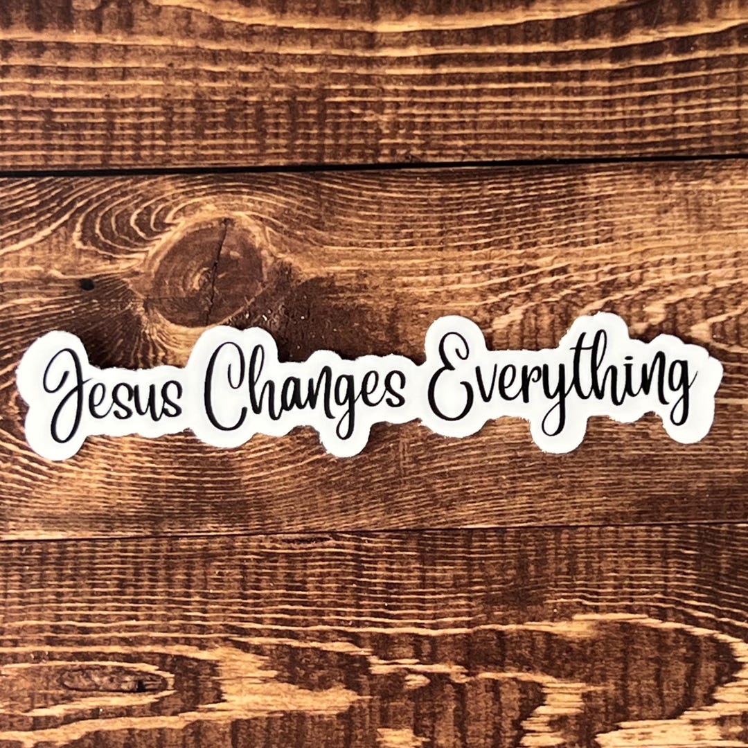 Jesus Changes Everything - Sticker - Etsy