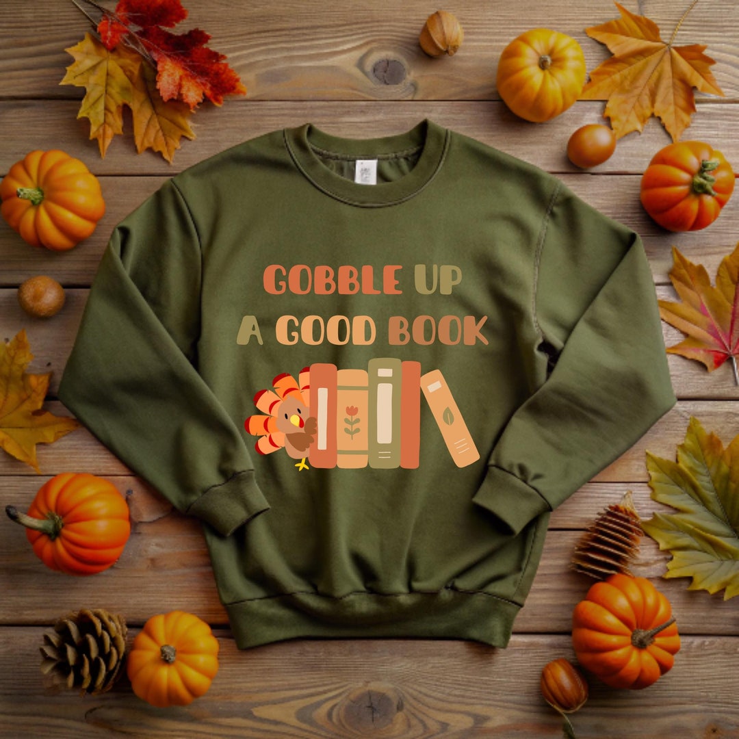 Gobble up A Good Book, Book Lover Thanksgiving Sweatshirt, Fall Reader ...