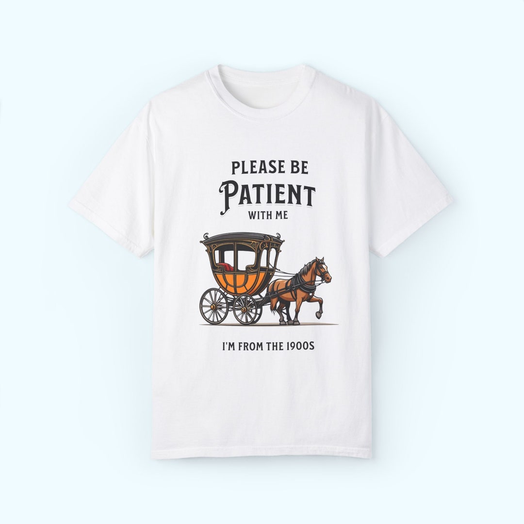 Please Be Patient With Me I'm From the 1900s Shirt 1900s Graphic Tee ...