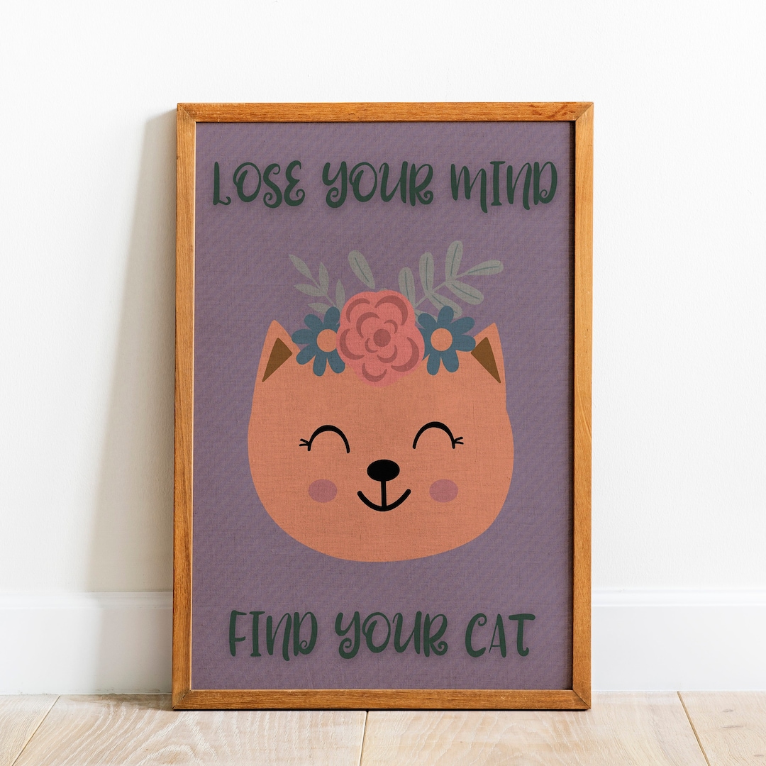 Lose Your Mind Find Your Cat Poster Funny Cat Posters Cat Illustration ...
