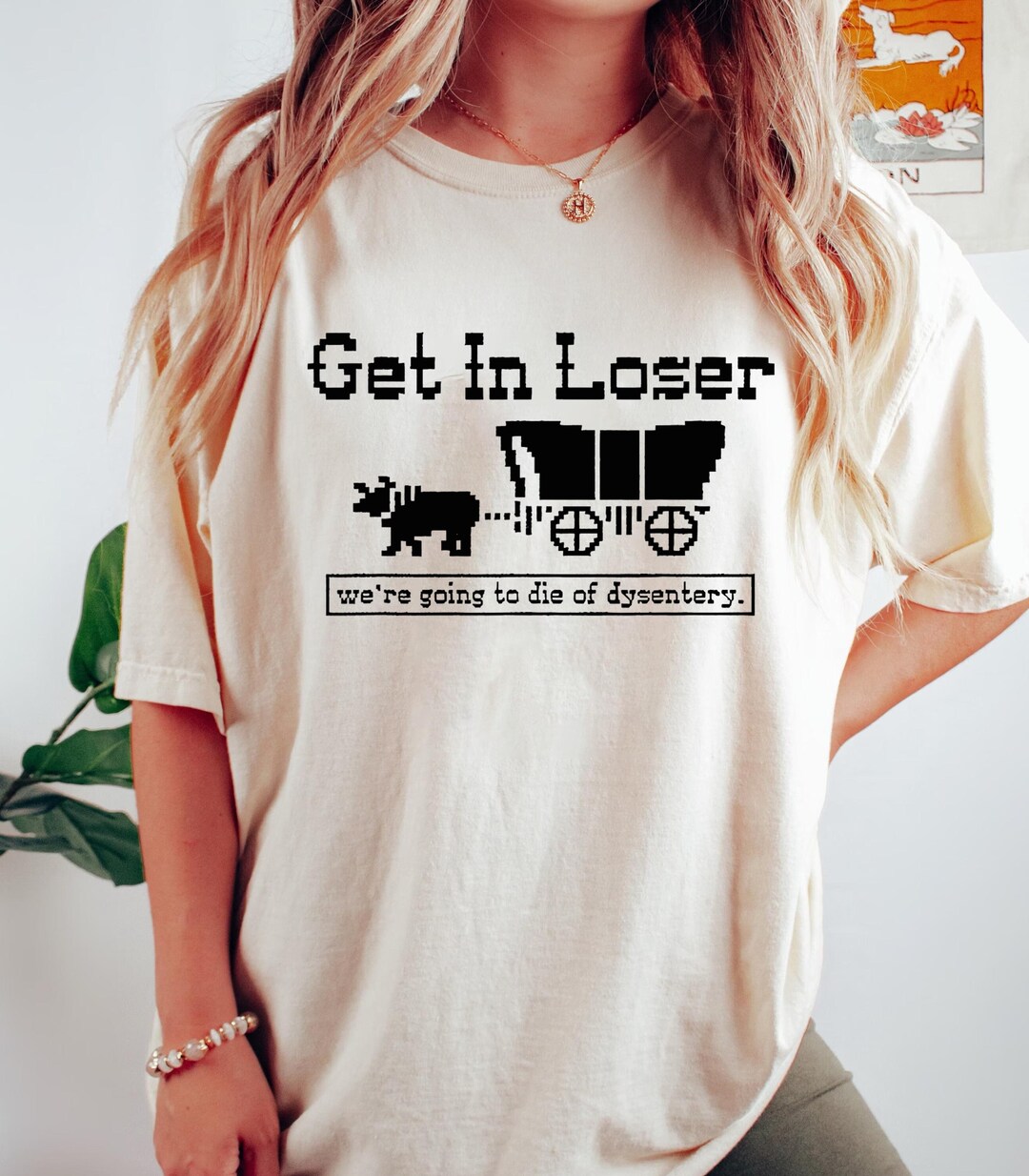 Get in Loser We're Going to Die of Dysentery T-shirt, Retro 80s Tee ...