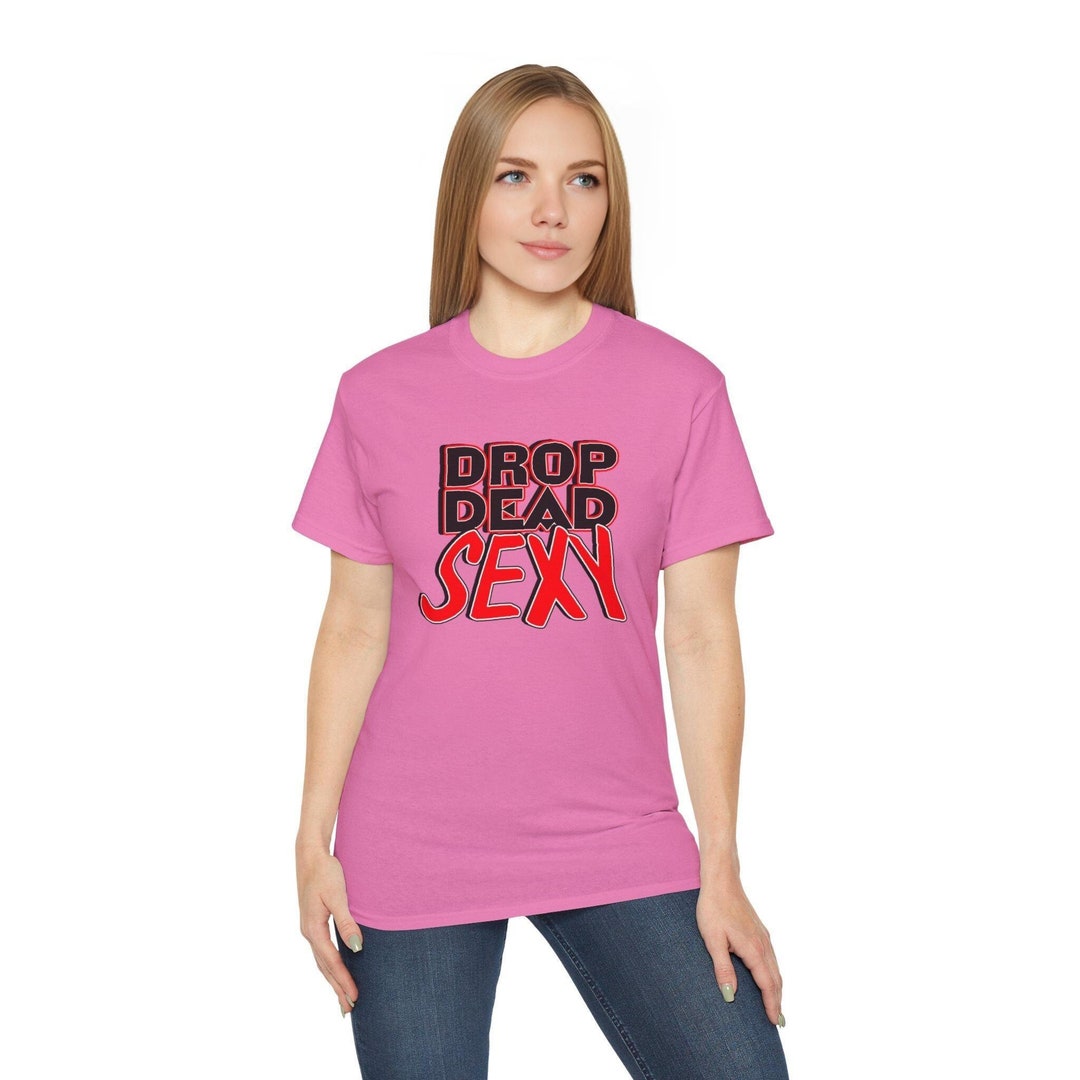 Drop Dead Sexy T-shirt, Sexy Girl T-shirt, Funny Graphic Tee, Sarcastic ...