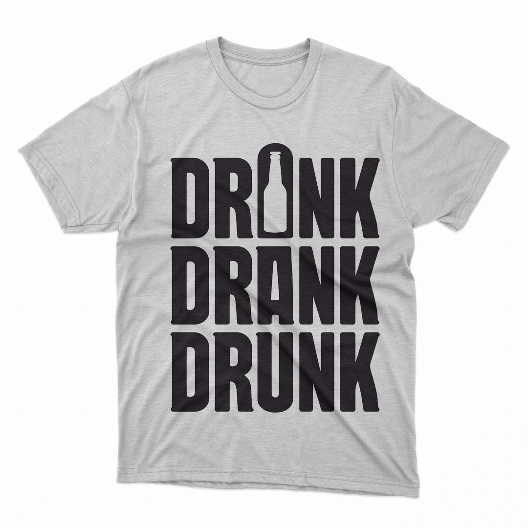 Drink Drank Drunk T-shirt Funny Drinking Shirt Beer Bottle Design Party ...