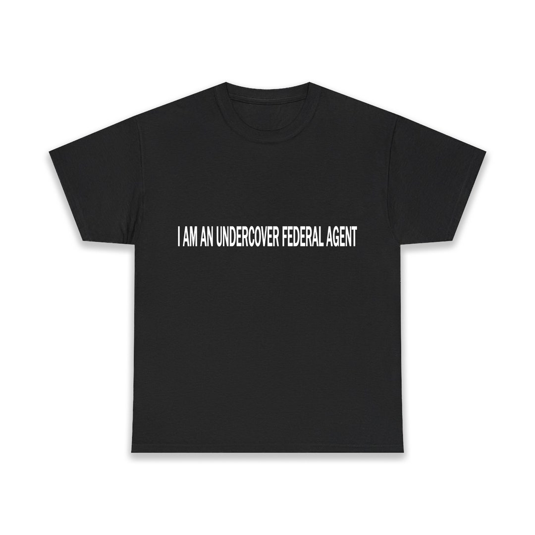 I Am an Undercover Federal Agent Text Shirt - Etsy