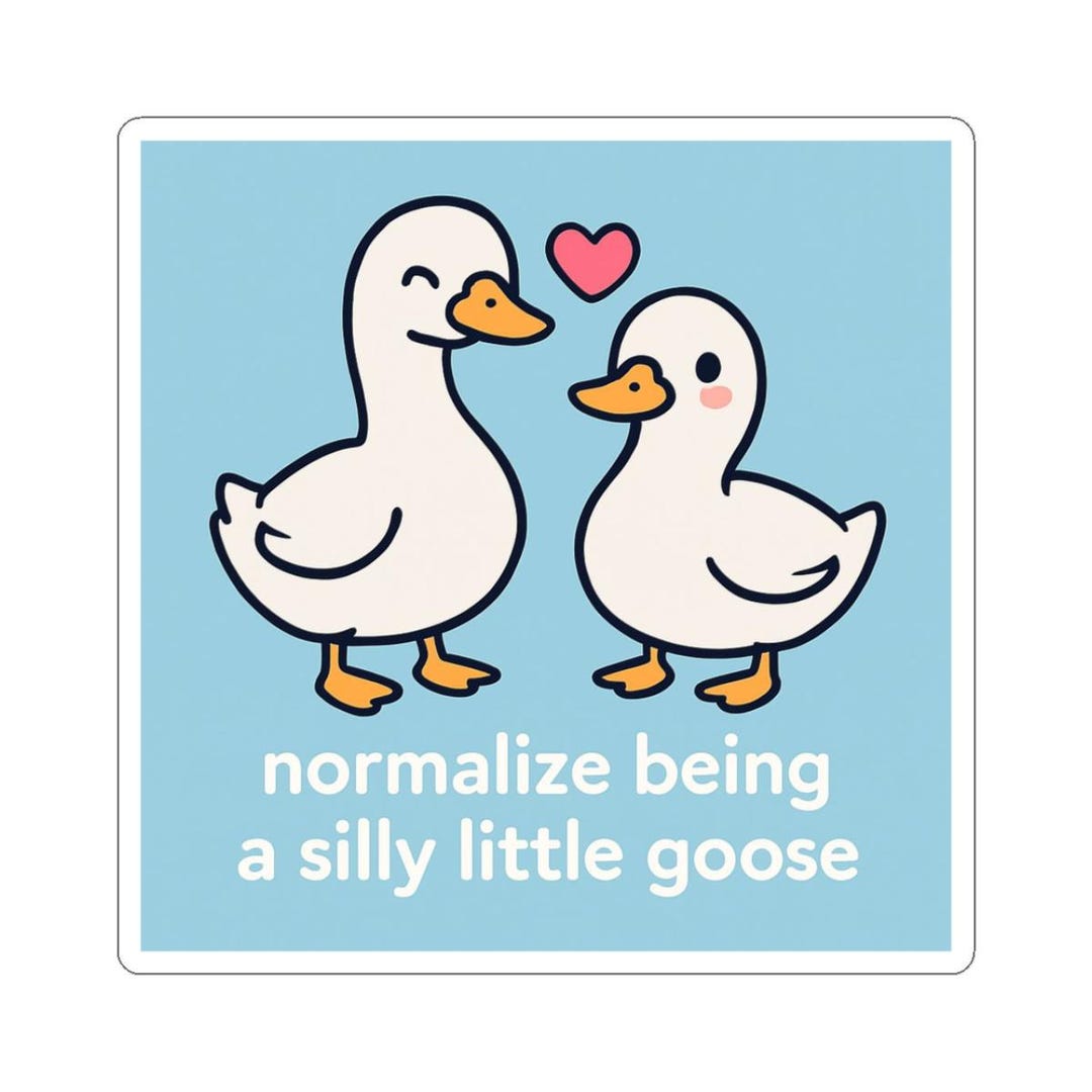 Cute Normalize Being a Silly Little Goose Kiss-cut Stickers | Silly ...
