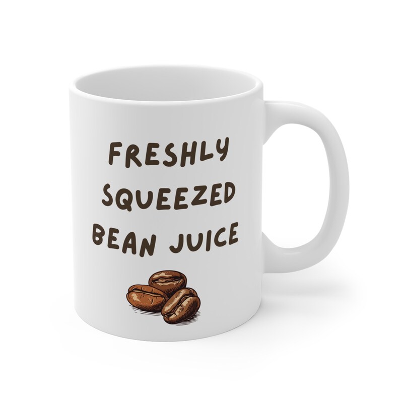 Freshly Squeezed Bean Juice Coffee Mug Funny Coffee Lover Gift, Unique ...