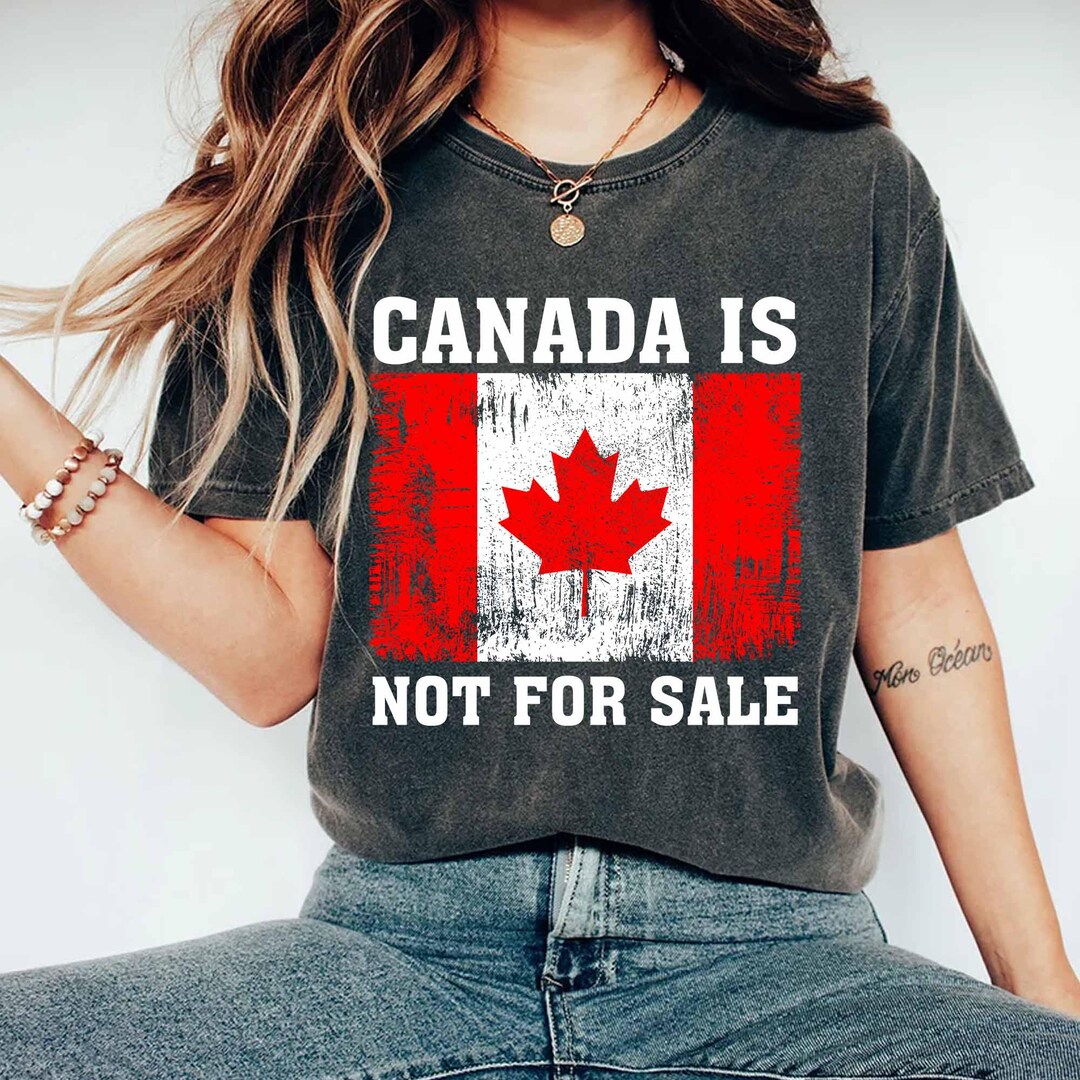 Canada is Not for Sale Shirt | Free Canada Sweatshirt & Apparel | Gift ...