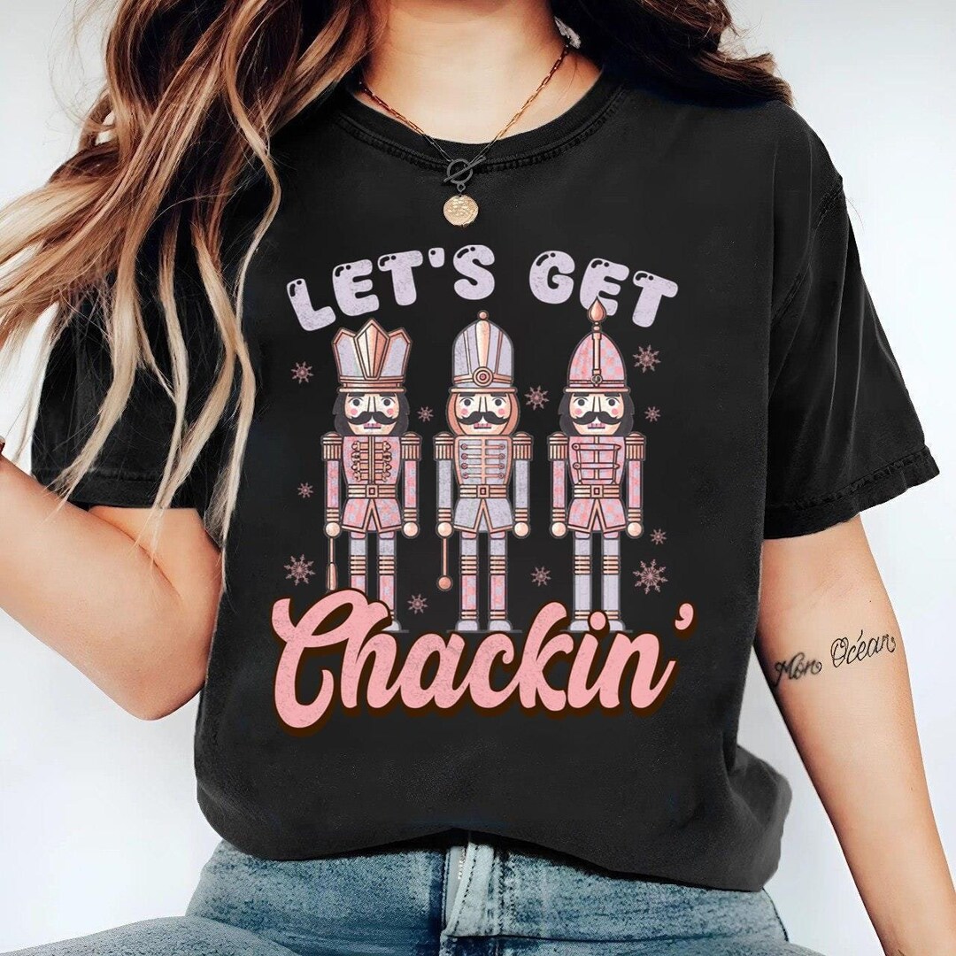Let's Get Cracking Shirt, Christmas Nutcracker Comfort Colors, Sugar ...