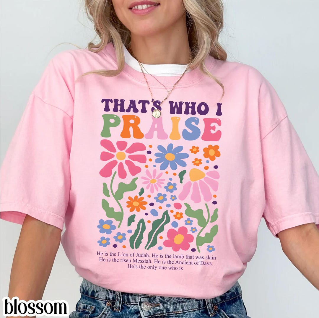 That’s Who I Praise Shirt, Jesus Christian Tee, Floral Faith Shirt ...
