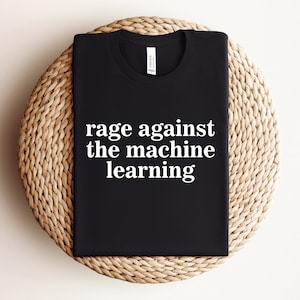 Rage Against the Machine Learning T-shirt , Elon Musk T-shirt ,funny T ...