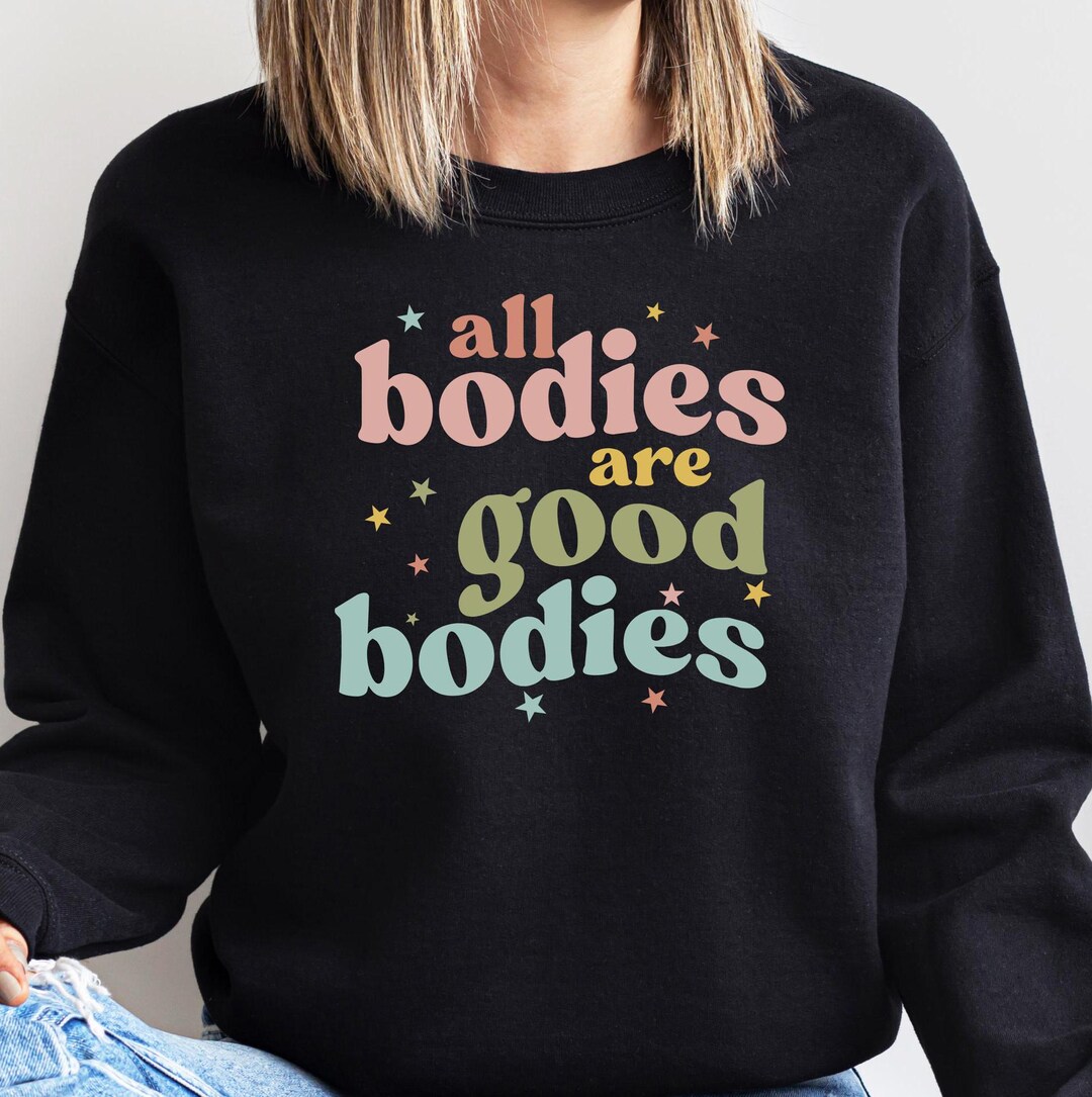 Body Positivity Sweatshirt, Self Love Sweater, All Bodies Are Good ...