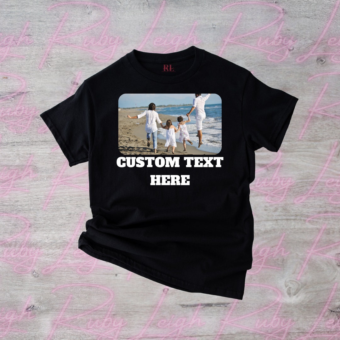 Custom T-shirt Photo, Custom Photo Shirt, Custom T-shirt Graphic ...