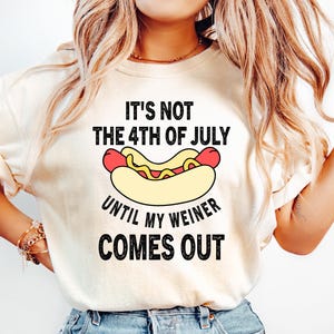 It's Not 4th of July Until My Wiener Comes Out Shirt, 4th of July Hot ...