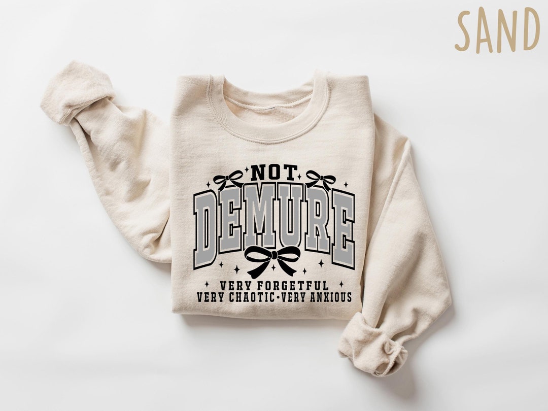 Not Demure Very Forgetful Very Chaotic Very Anxious Shirt, Funny Viral ...