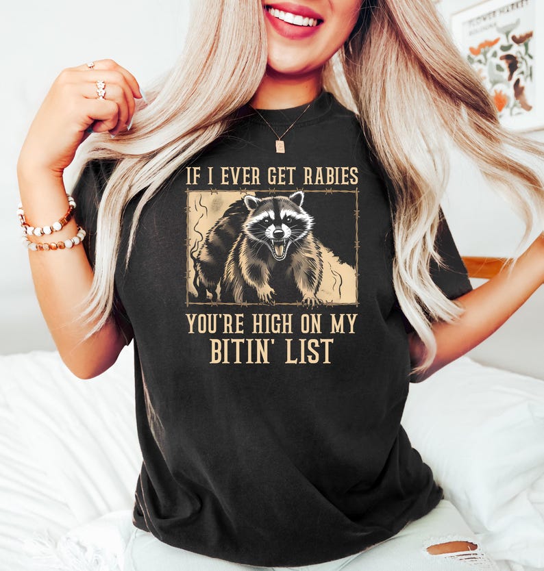 If I Ever Get Rabies You're High on My Bitin' List T Shirt, Funny ...