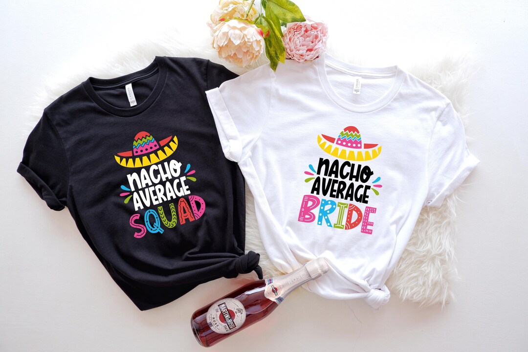 Nacho Average Bride Shirt, Mexico Bachelorette Tee, Fiesta Shirt ...