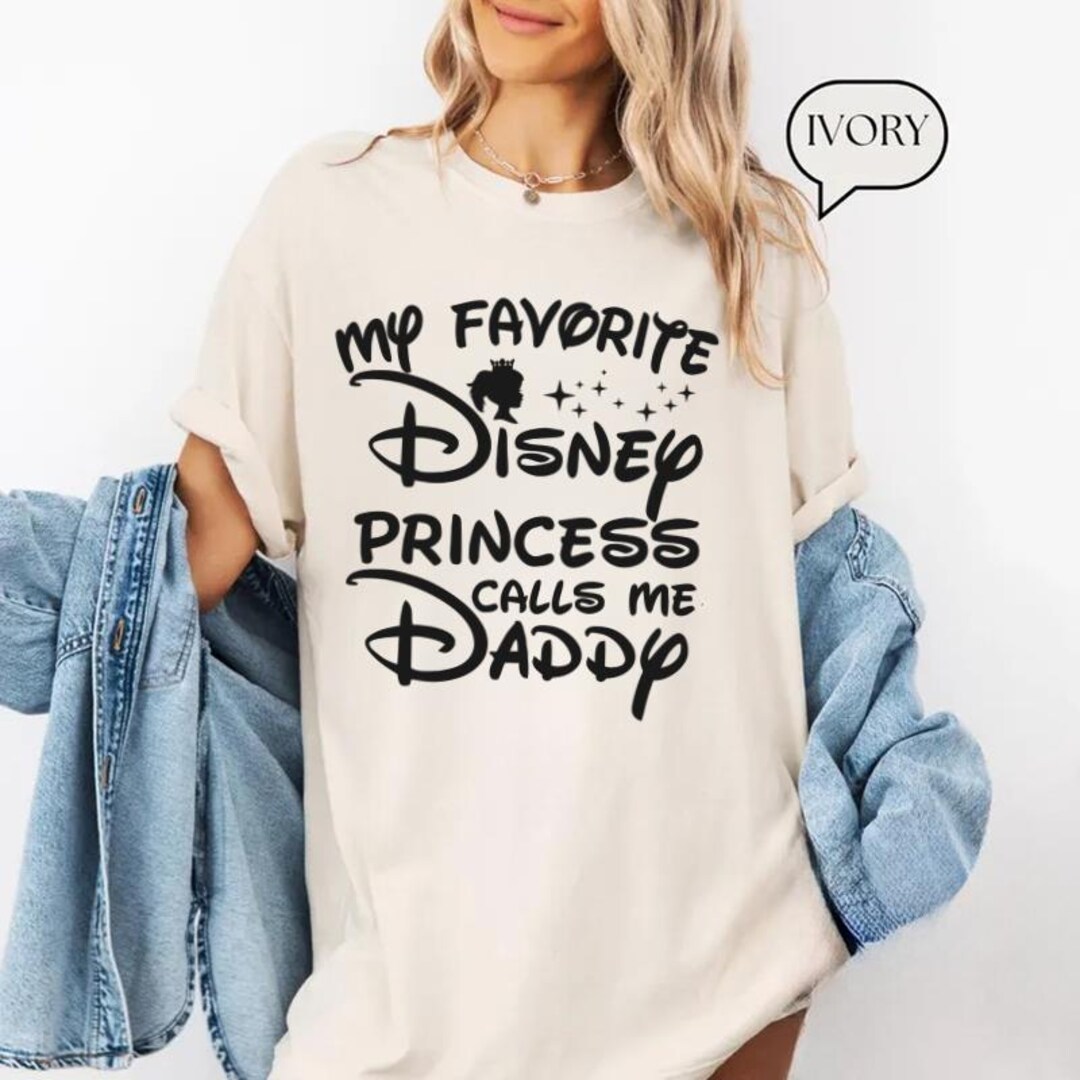 Disney Princess My Favorite Disney Princess Calls Me Daddy T-shirt, Comfort Color Shirts ...