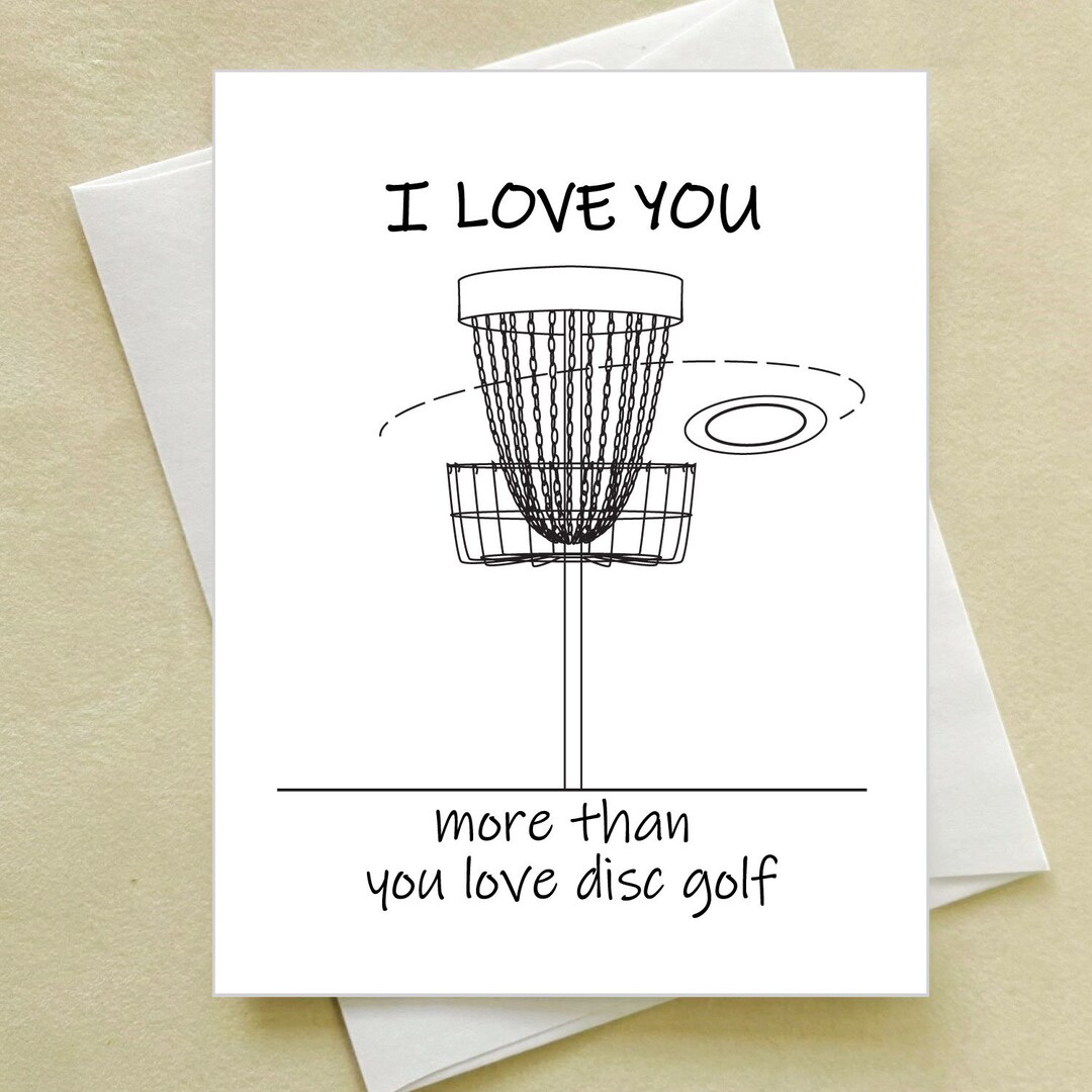 Disc Golf I Love You Card - I Love You More Than You Love Disc Golf ...