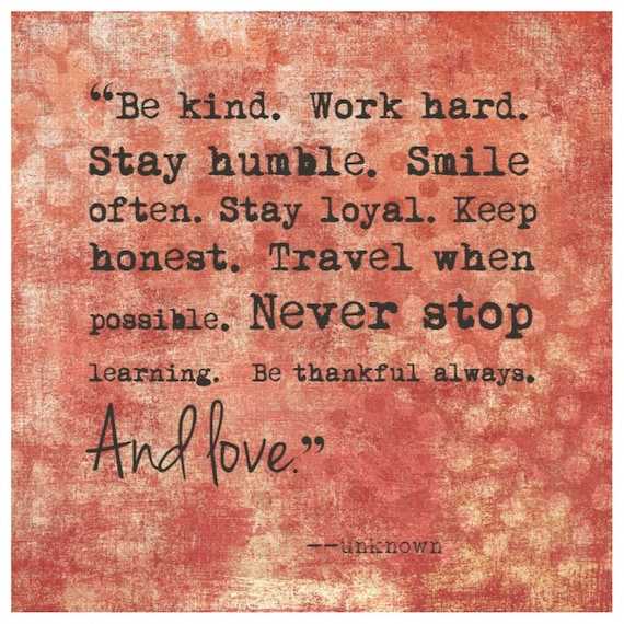 Be kind. Work hard. Stay humble. Smile often. Stay loyal. Keep | Etsy