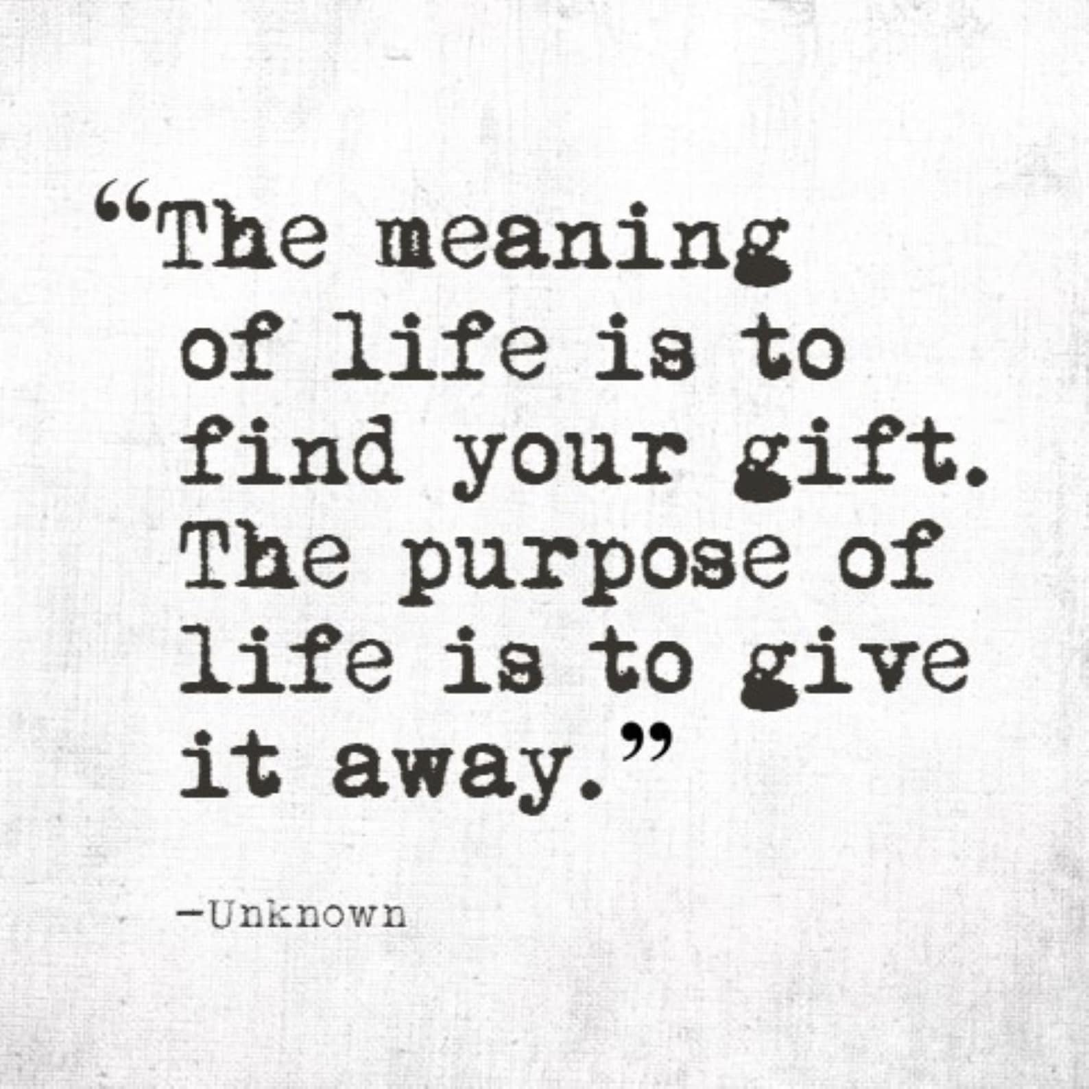 The Meaning of Life is to Find Your Gift. the Purpose of Life is to ...