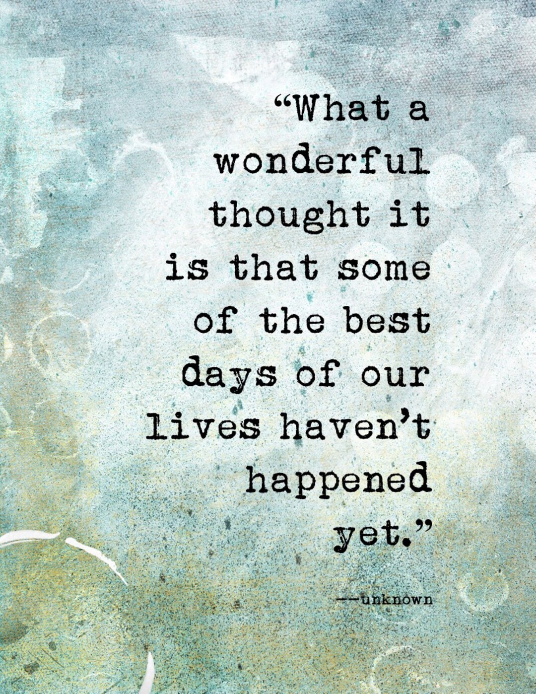 What a Wonderful Thought It is That Some of the Best Days of Our Lives ...