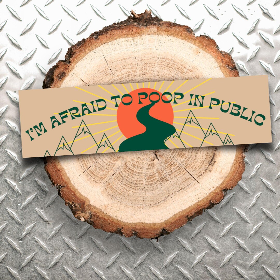 I'm Afraid to Poop in Public Vinyl Bumper Sticker, Sarcasm & Satire ...