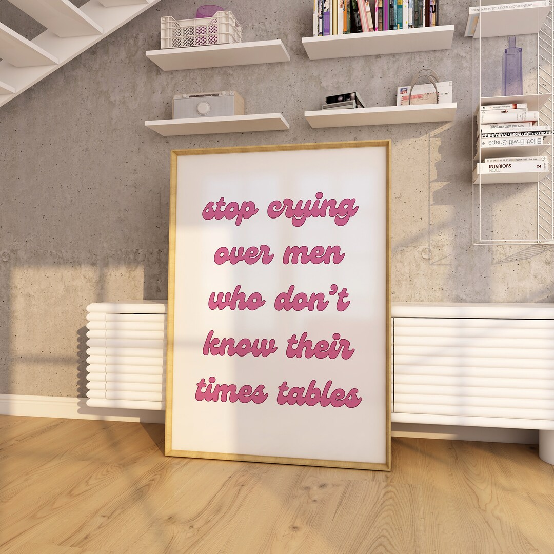 Stop Crying Over Men Who Don't Know Their Times Tables Digital Print ...