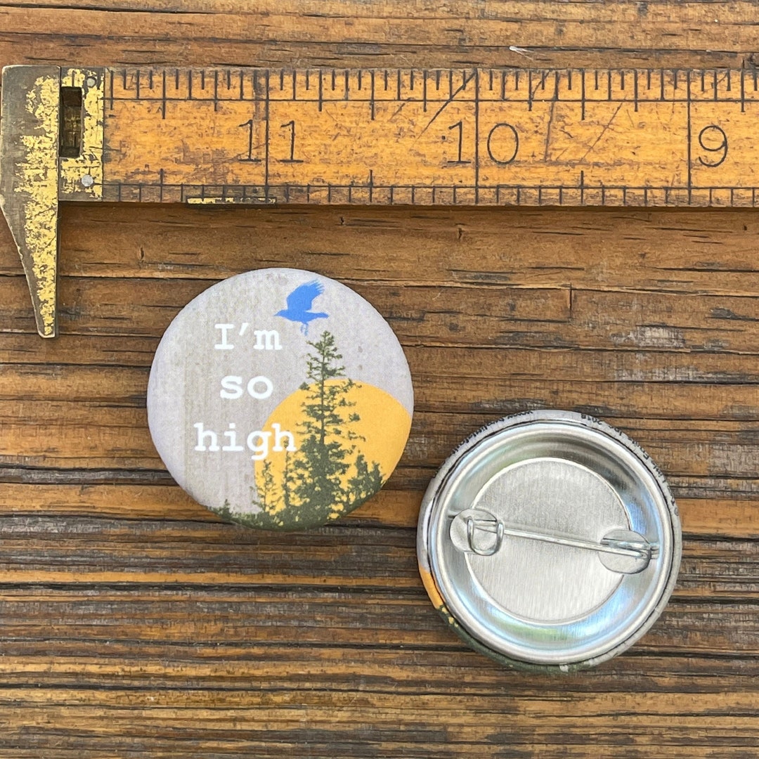 I'm so High Button Pin: Matte Finish, Weather Resistant (1.25") - Etsy