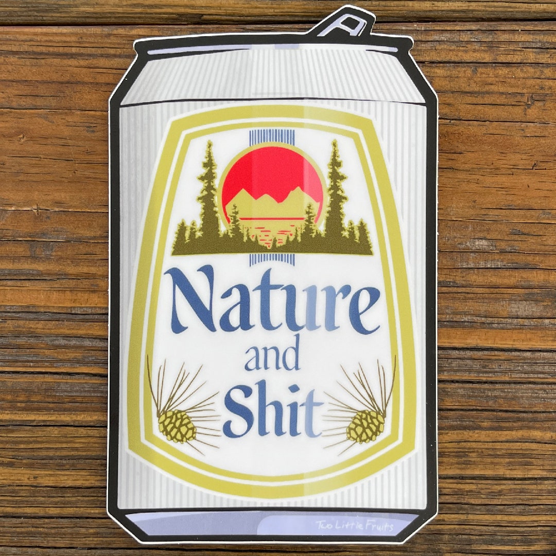 Nature and Shit Beer Can Sticker – Funny Outdoor Vinyl Decal - Etsy