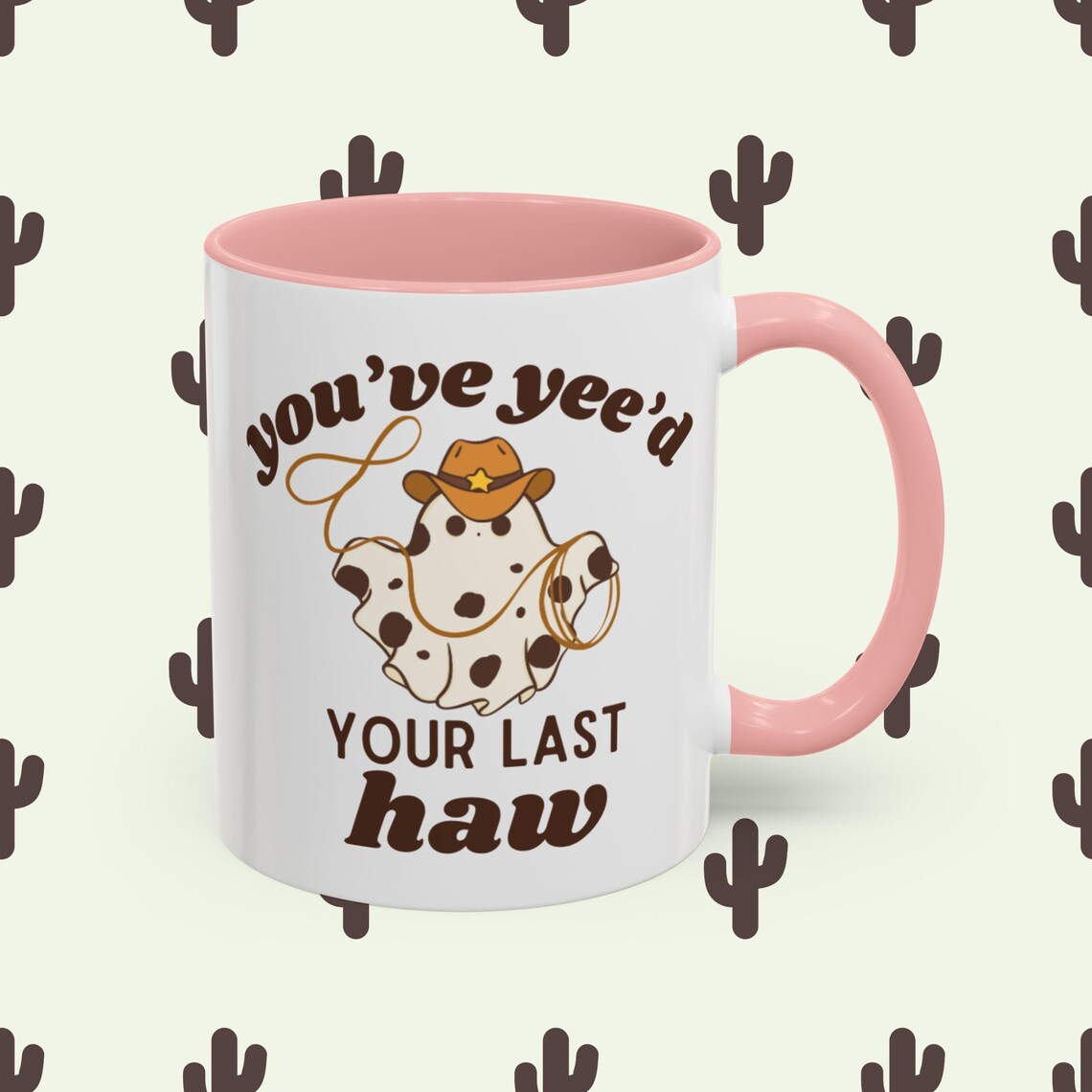 You've Yee'd Your Last Haw Coffee Mug (11 Oz), Meme Mug, Funny Coffee ...