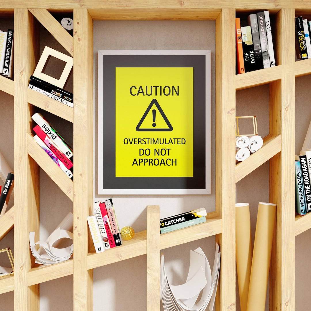 Caution! Overstimulated. Do Not Approach Print | Overstimulated, Warned ...