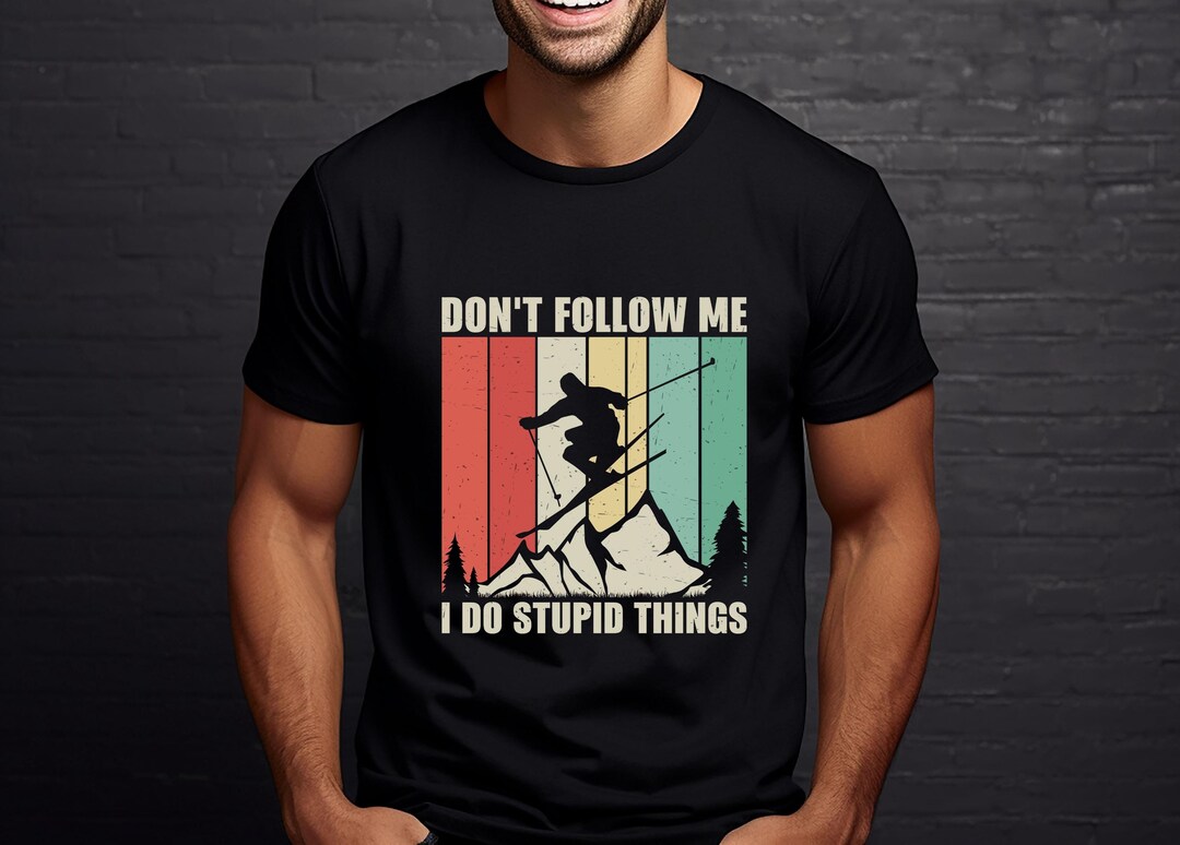 Don't Follow Me I Do Stupid Things Shirt, Winter Sports Shirt, Snow ...