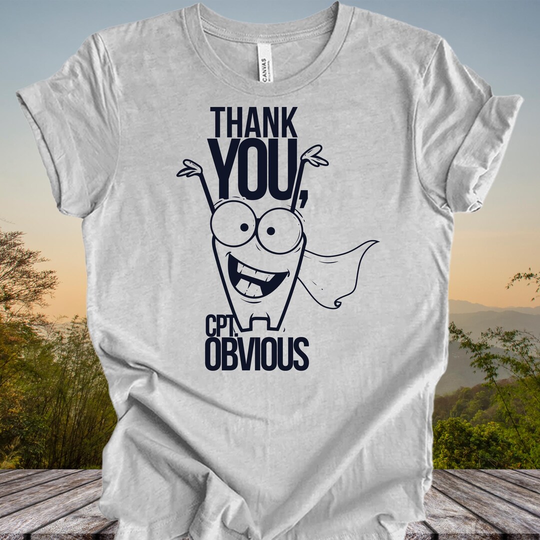 Thank You, CPT OBVIOUS Funny T-shirt for Humor Lovers and Everyday ...