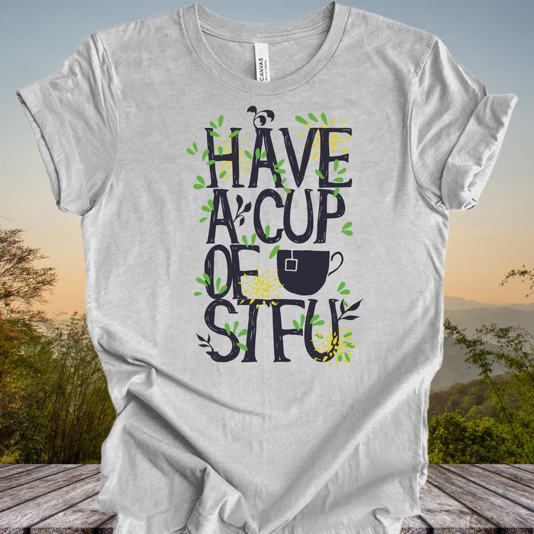 Have A Cup of STFU T-shirt Perfect for Coffee Lovers Who Prefer Peace ...
