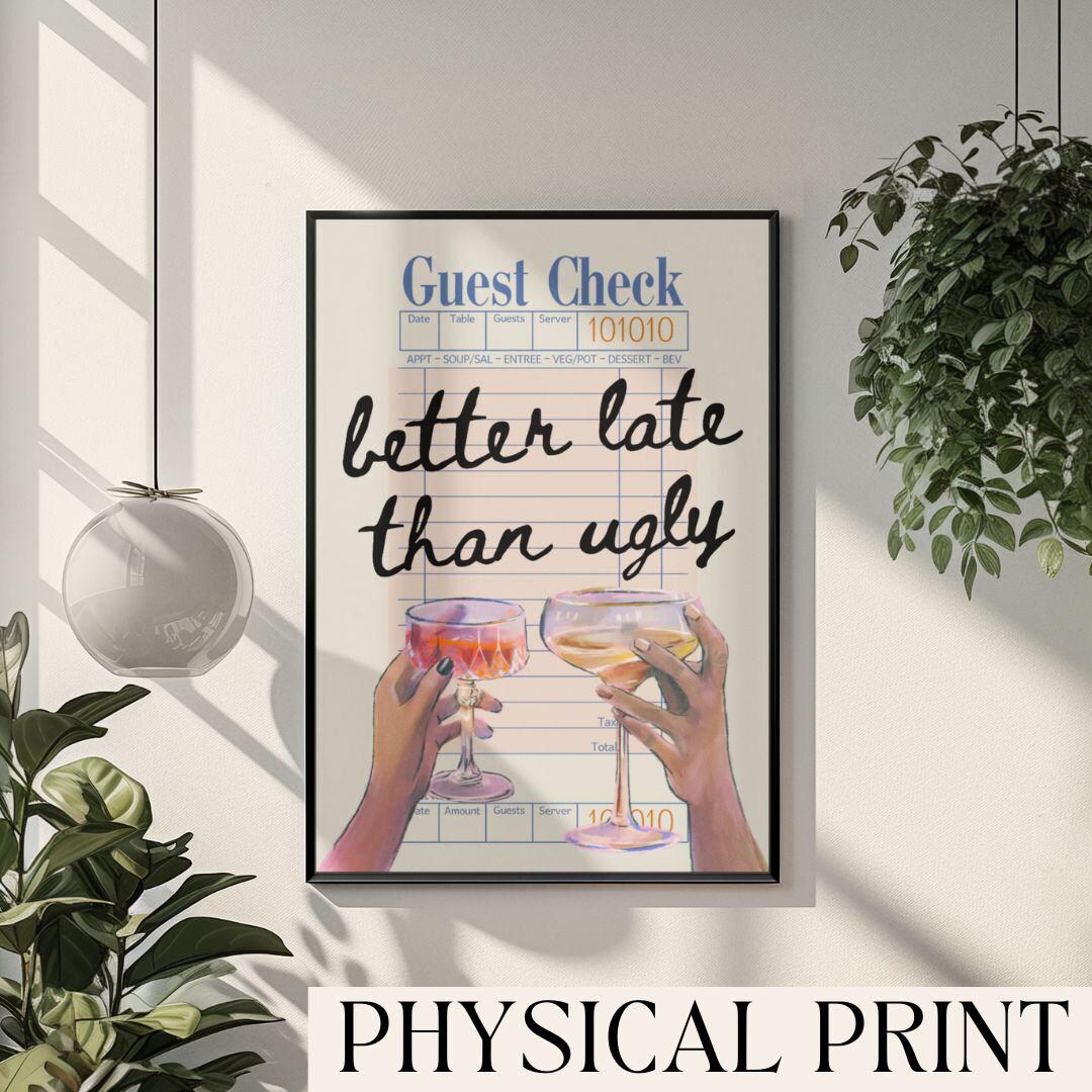 Better Late Than Ugly Guest Check Poster Trendy Bar Cart Art Decor ...