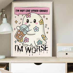 I'm Not Like Other Ghouls I'm Worse Funny Ghost Poster Quirky Ghost ...