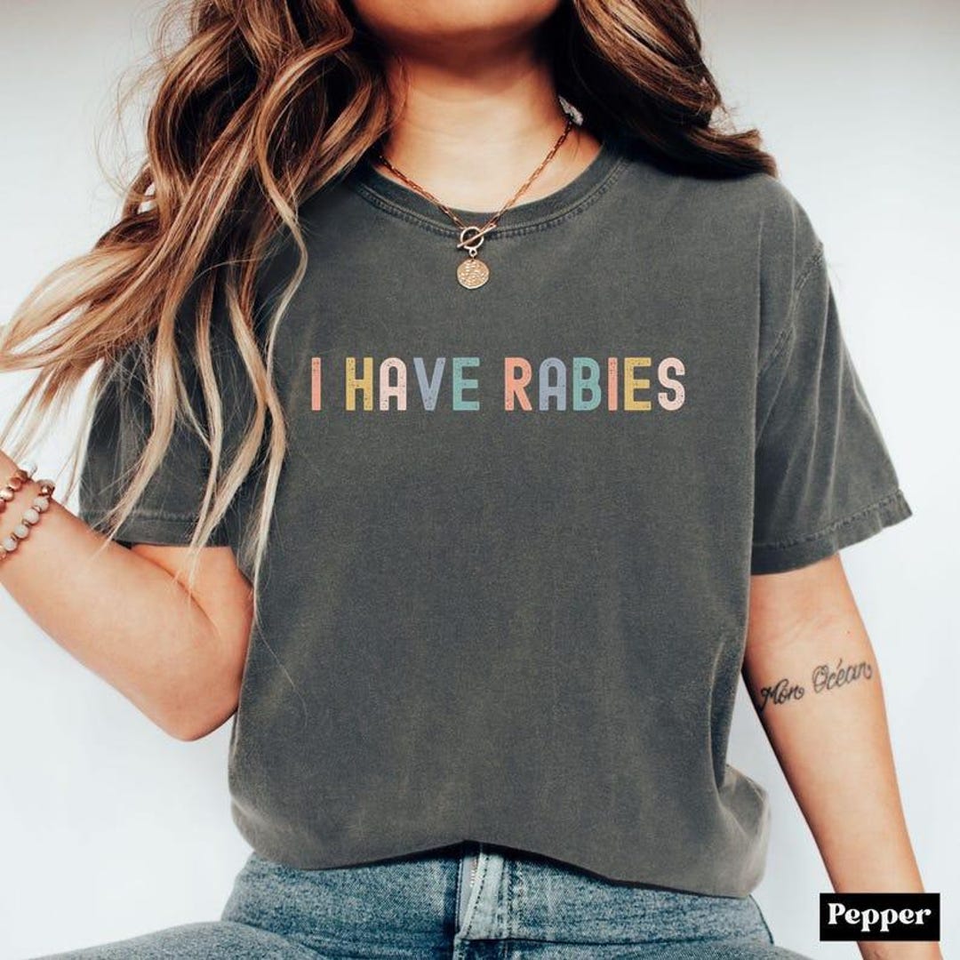 I Have Rabies Shirt, Unhinged Meme Shirt, Weird Dark Humor Tee, Funny ...