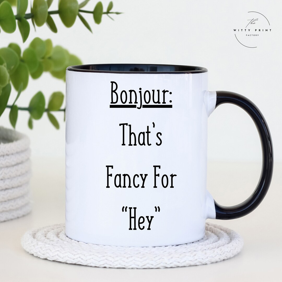Bonjour: That's Fancy for "hey", Gifts for Her, Gifts for Him, French ...