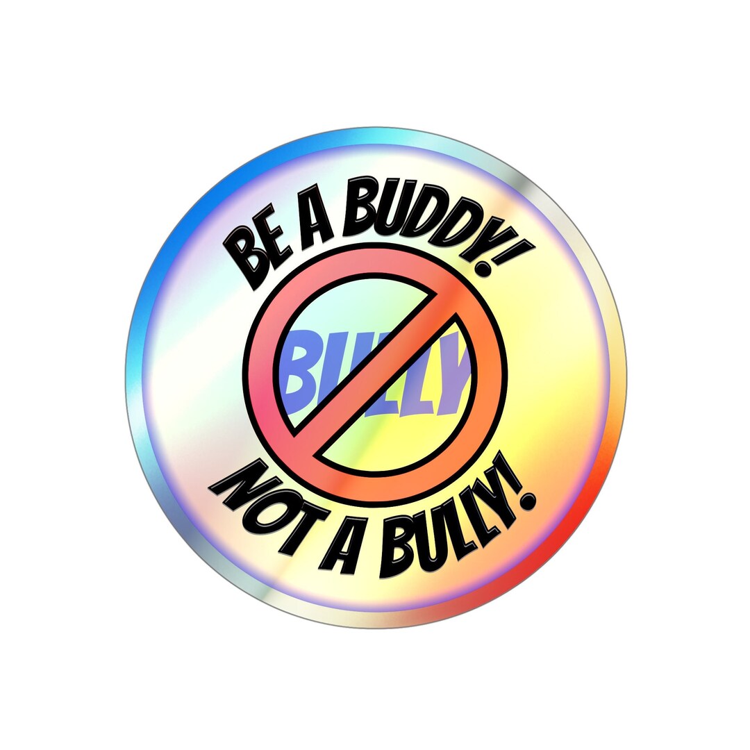 Be A Buddy Not A Bully - Holographic Die-cut Sticker | Anti-bullying ...