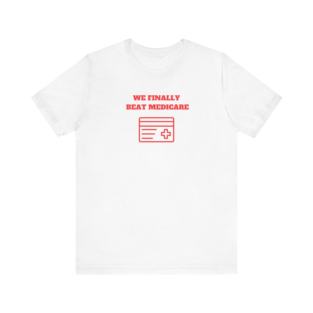 We Finally Beat Medicare Premium Short Sleeve Tee - Etsy
