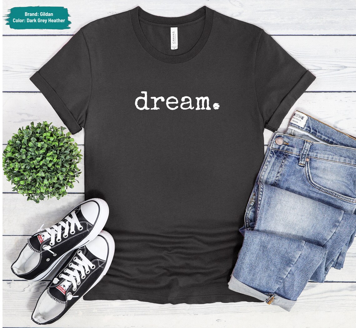 Dream Shirt, Motivational Shirt, Gift for Her, Gift for Him ...