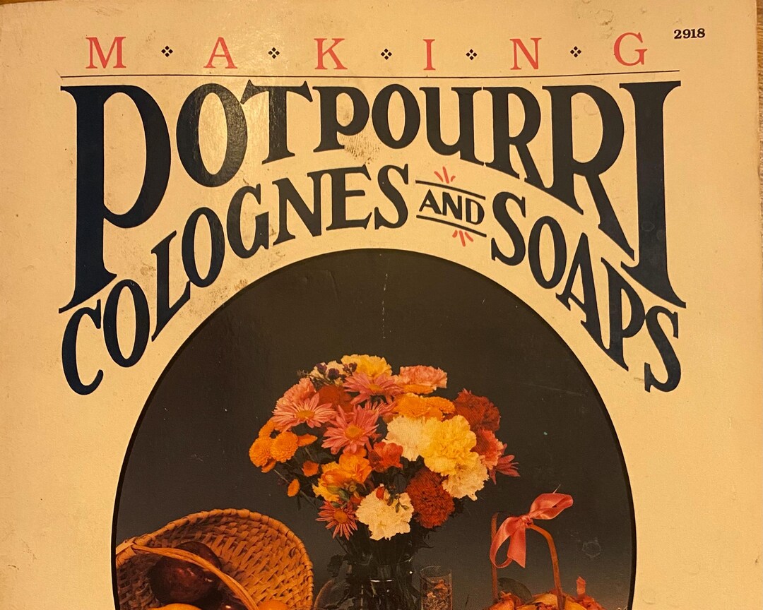 Making Potpourri, Soaps and Colognes: 102 Natural Recipes A Book by ...