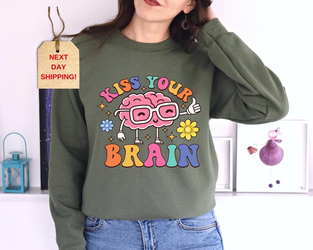 Kiss Your Brain Sweatshirt and Hoodie, Mental Health Hoodie, Teacher ...