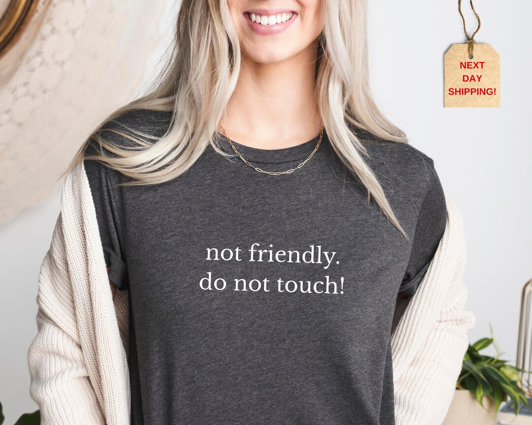 Sarcastic 'not Friendly Do Not Touch' Shirt: Funny Adult Humor, Unisex ...