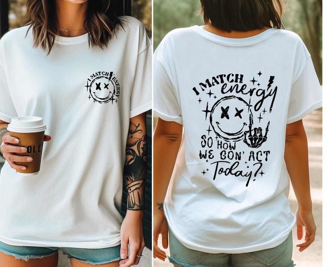 I Match Energy so How We Gon' Act Today Shirt, Retro Sarcastic Shirt, I ...