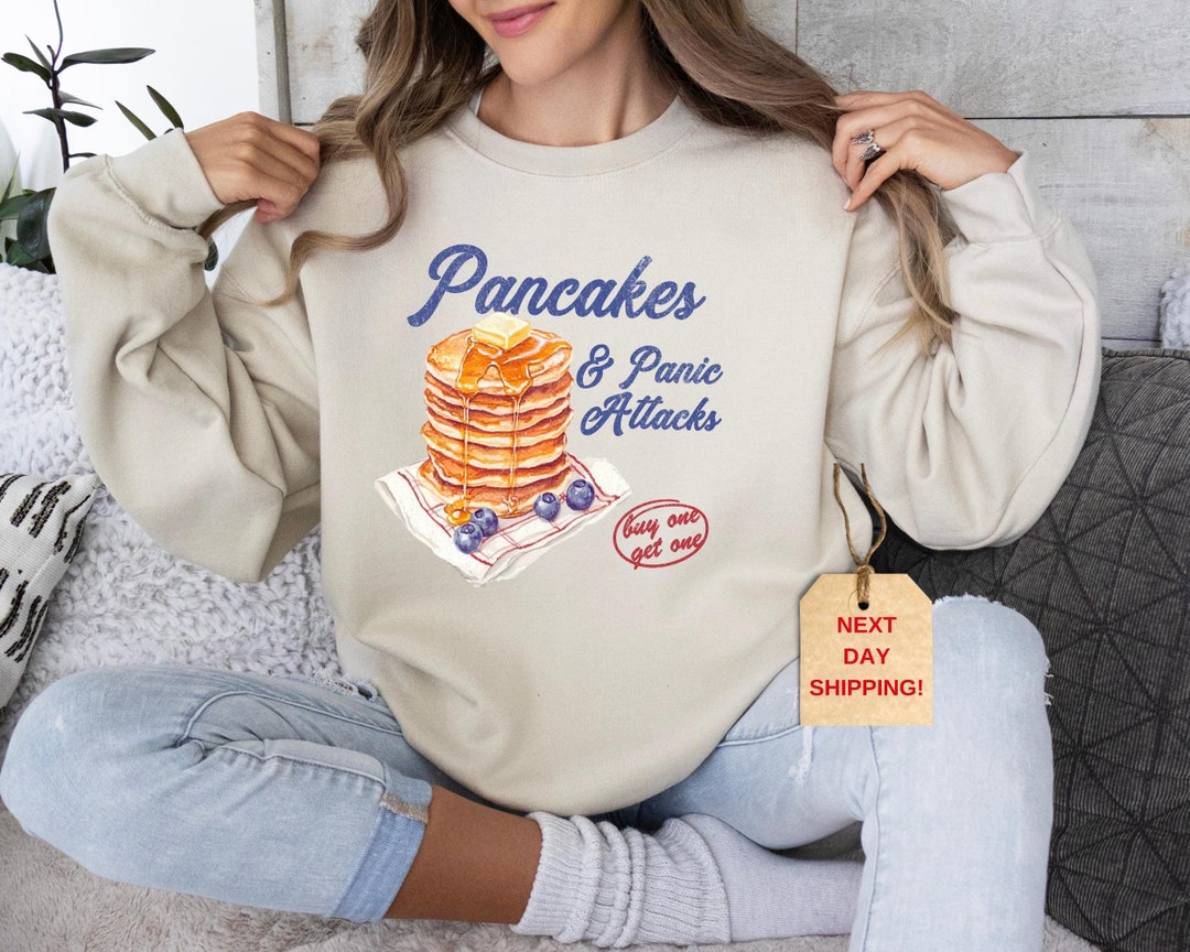 Pancakes and Panic Attacks Sweatshirt and Hoodie, Funny Breakfast ...
