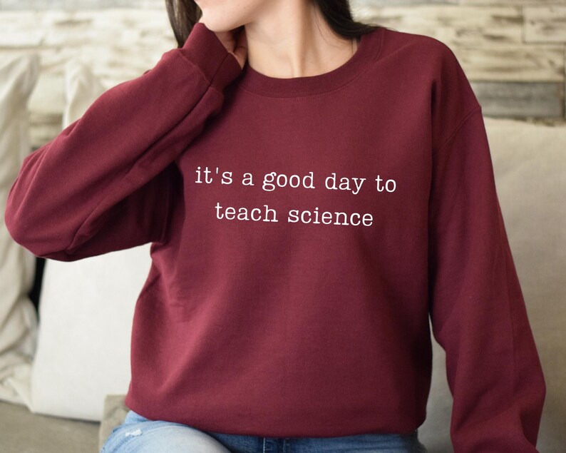 It’s A Good Day to Teach Science Sweatshirt & Hoodie, Science Teacher ...