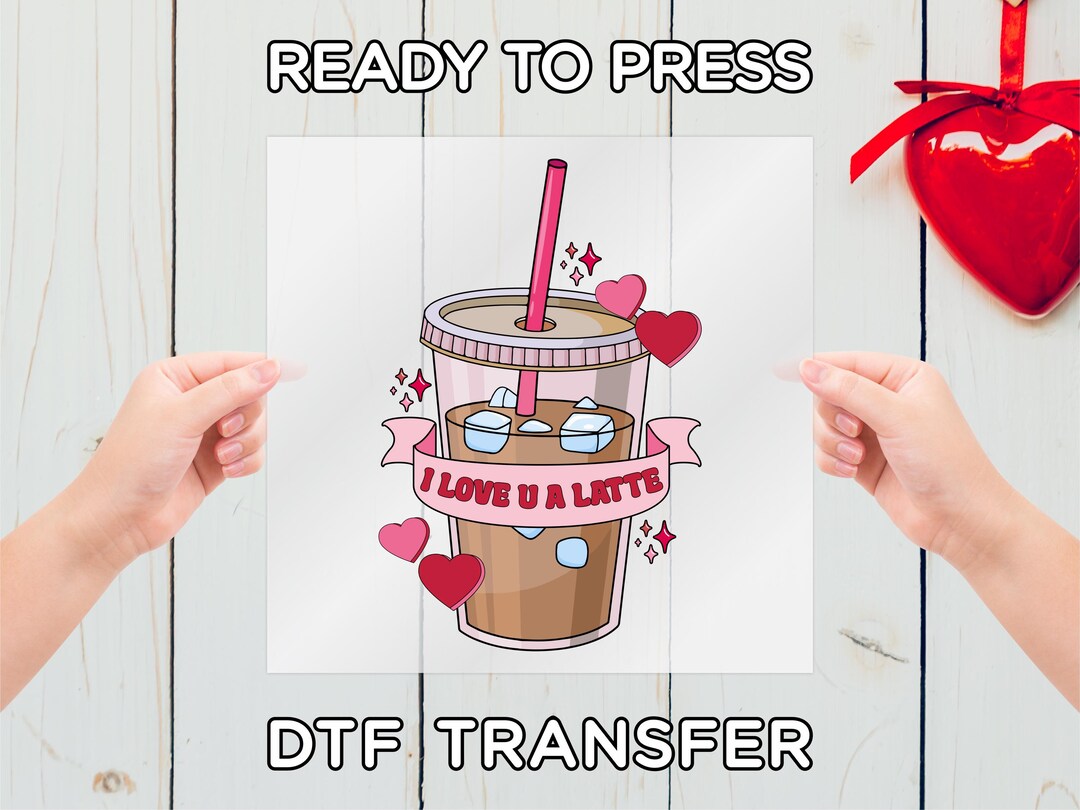 Latte Ready to Press DTF, Latte Dtf, I Love U A Latte Dtf Print, Heat ...